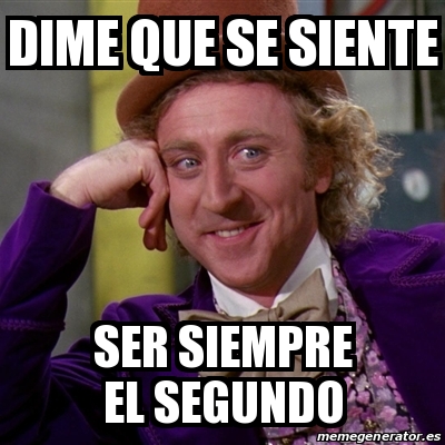 Meme Willy Wonka - Dime que se siente ser siempre el segundo - 20930758