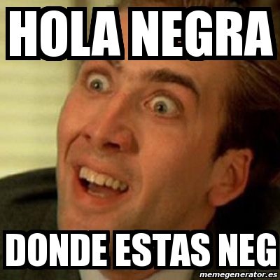 Meme No me digas - hola negra donde estas neg - 20935048