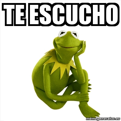 Meme Kermit the frog - Te escucho - 20942109