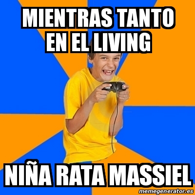 Meme Annoying Gamer Kid - mientras tanto en el living niÃ±a rata ...