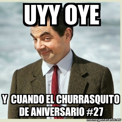 Meme Mr Bean - uyy oye y cuando el churrasquito de aniversario #27 ...