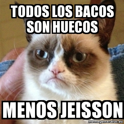 Meme Grumpy Cat - todos los bacos son huecos menos jeisson - 20948592