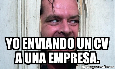 Meme Personalizado - Yo enviando un CV a una empresa. - 20948770