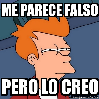 Meme Futurama Fry - me parece falso pero lo creo - 20950485