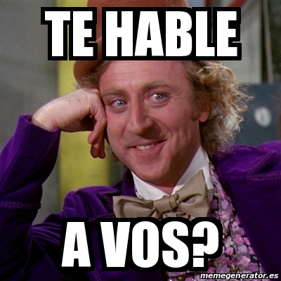 Meme Willy Wonka - Te hable a vos? - 20957030