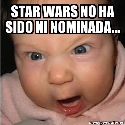 Meme Bebe furioso - Star wars no ha sido ni nominada... - 20958104