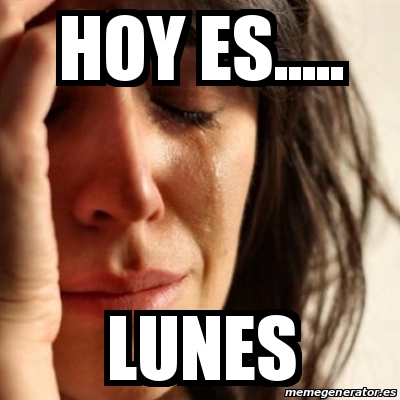 Meme Problems - Hoy es..... lunes - 20958486