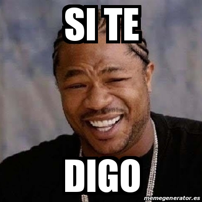 Meme Yo Dawg - si te digo - 20961066