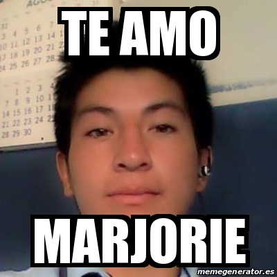 Meme Personalizado - te amo marjorie - 20969448