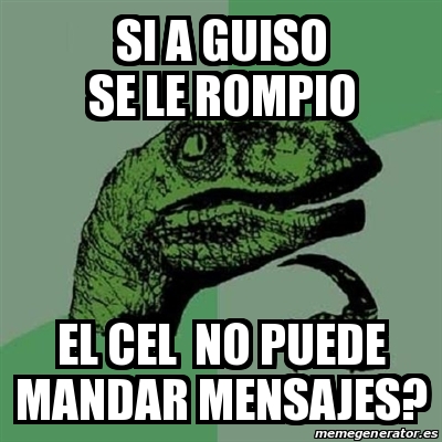 Meme Filosoraptor - Si a guiso se le rompio El cel no puede mandar ...