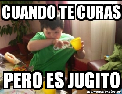Meme Personalizado - cuando te curas pero es jugito - 20971540
