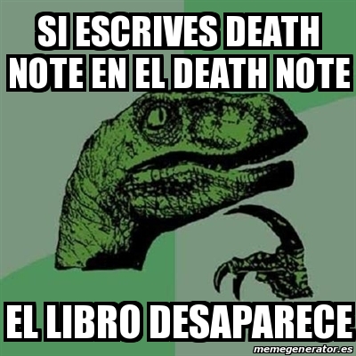 Meme Filosoraptor - si escrives death note en el death note el libro ...