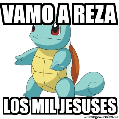 Meme Personalizado - VAMO A REZA LOS MIL JESUSES - 20976200