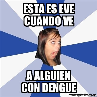 Meme Annoying Facebook Girl - Esta es eve cuando ve A alguien con ...