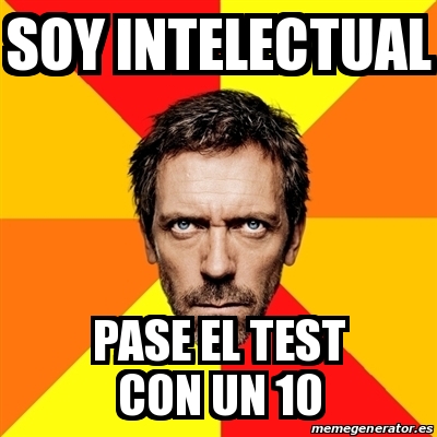 Meme House - soy intelectual pase el test con un 10 - 20984377