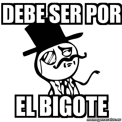 Meme Feel Like A Sir - DEBE SER POR EL BIGOTE - 20985559