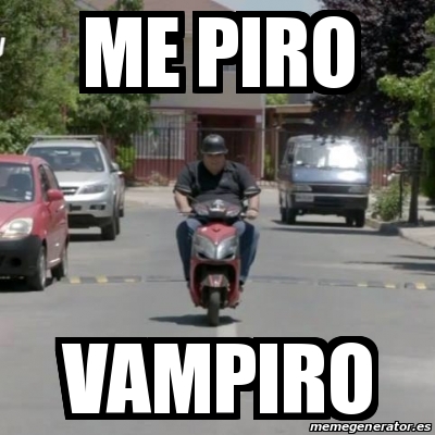 Meme Personalizado - me piro vampiro - 20985717
