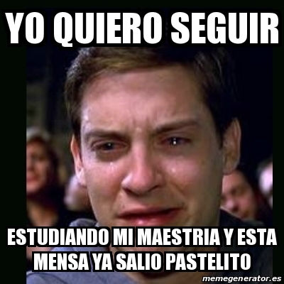 Meme crying peter parker - yo quiero seguir estudiando mi maestria y ...