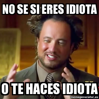 Meme Ancient Aliens - no se si eres idiota o te haces idiota - 20993281