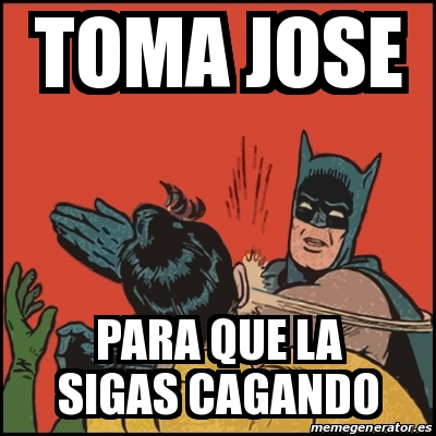 Meme Batman slaps Robin - toma jose para que la sigas cagando - 20994718