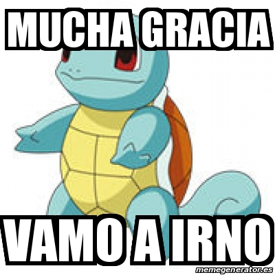 Meme Personalizado - MUCHA GRACIA VAMO A IRNO - 20994798