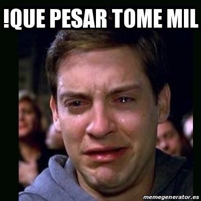 Meme crying peter parker - !QUE PESAR TOME MIL - 20994960