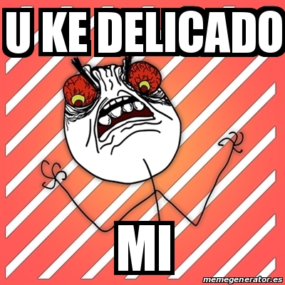 Meme I Hate - u ke delicado mi - 21002239
