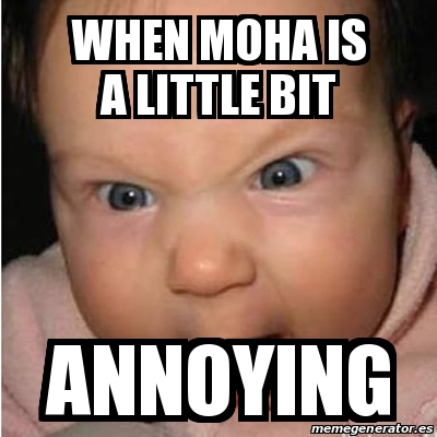 Meme Bebe furioso - WHEN MOHA IS A LITTLE BIT ANNOYING - 21004464
