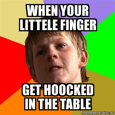 Meme Chico Malo - WHEN YOUR LITTELE FINGER GET HOOCKED IN THE TABLE ...