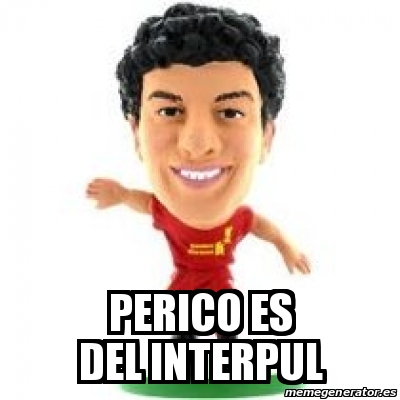 Meme Personalizado - perico es del interpul - 21004493