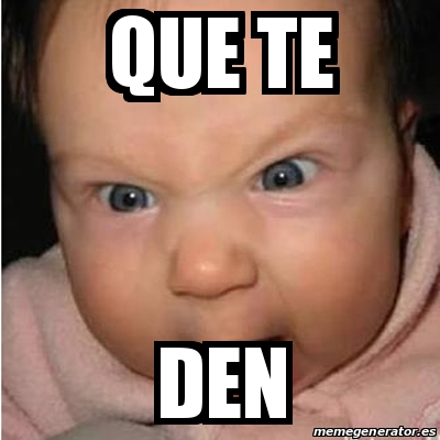 Meme Bebe furioso - que te den - 21004622