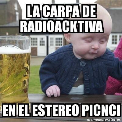 Meme Drunk Baby - la carpa de radioacktiva en el estereo picnci - 21005036