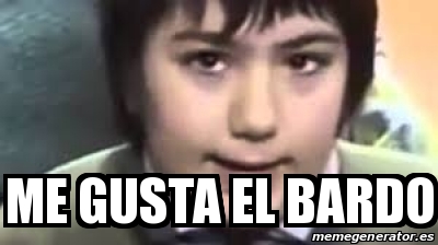 Meme Personalizado - ME GUSTA EL BARDO - 21005596