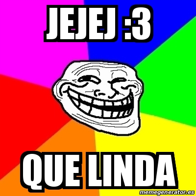 Meme Troll - jejej :3 que linda - 21005598