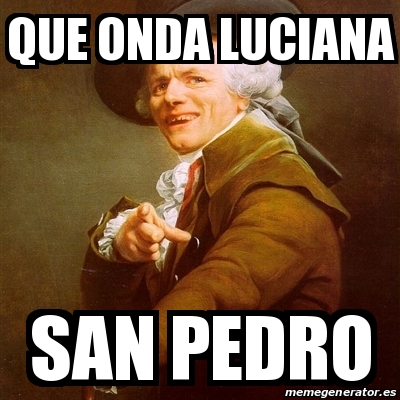Meme Joseph Ducreux - que onda luciana san pedro - 21006095