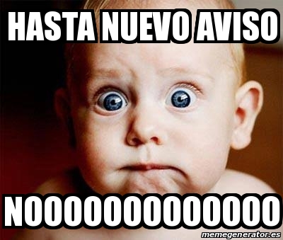 Meme Personalizado - Hasta nuevo aviso Nooooooooooooo - 21102328