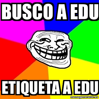 Meme Troll - Busco a Edu Etiqueta a Edu - 21106353