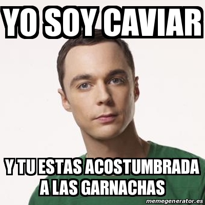 Meme Sheldon Cooper - yo soy caviar y tu estas acostumbrada a las ...