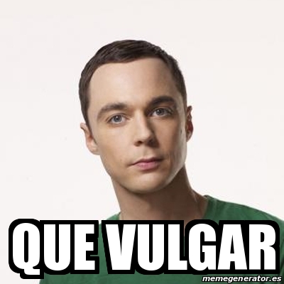 Meme Sheldon Cooper - que vulgar - 21111098