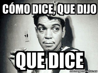 Meme Personalizado - cÃ³mo dice, que dijo que dice - 21131335