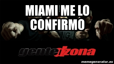 Meme Personalizado - MIAMI ME LO CONFIRMO - 21137330