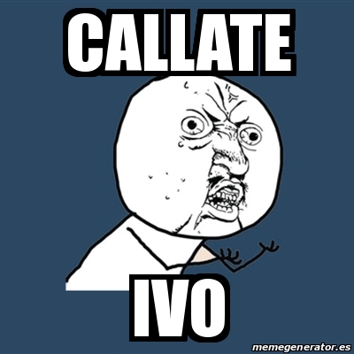 Meme Y U No - callate IVO - 21145807