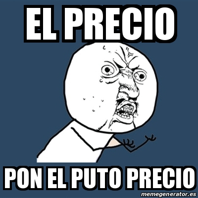 Meme Y U No - EL PRECIO PON EL PUTO PRECIO - 21154663