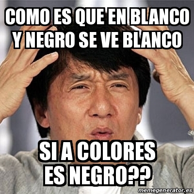 Meme Jackie Chan - Como es que en blanco y negro se ve blanco Si a ...