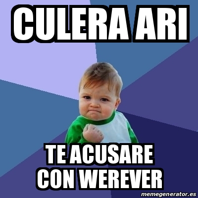 Meme Bebe Exitoso - Culera ari Te acusare con werever - 21175480