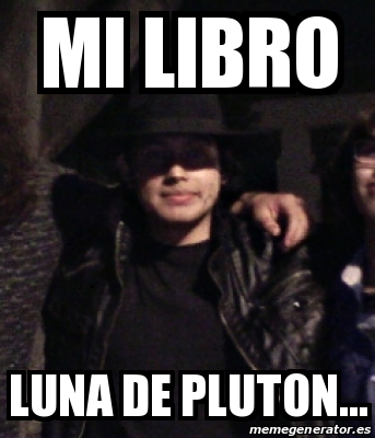 Meme Personalizado - Mi libro luna de pluton... - 21175708