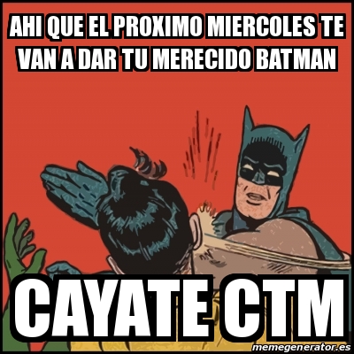Meme Batman slaps Robin - AHI QUE EL PROXIMO MIERCOLES te van a dar tu ...