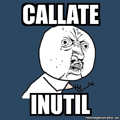 Meme Y U No - callate inutil - 21177944