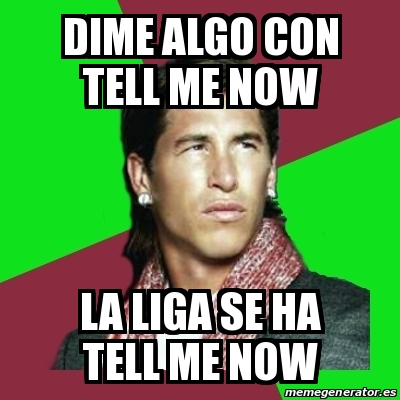 Meme Sergio Ramos - Dime algo con tell me now La liga se ha tell me now ...