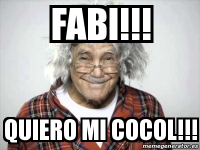 Meme Personalizado - Fabi!!! Quiero mi cocol!!! - 21179486